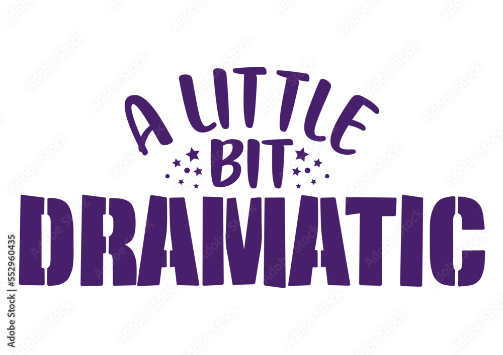A little bit Dramatic vector file for tshirt design, ready print, svg ...