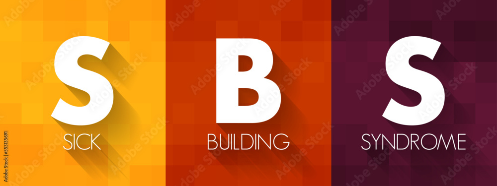 SBS - Sick Building Syndrome is a various nonspecific symptoms that ...