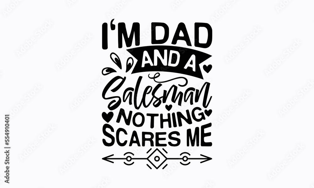 I'm dad and a salesman nothing scares me - Salesman T-shirt Design ...