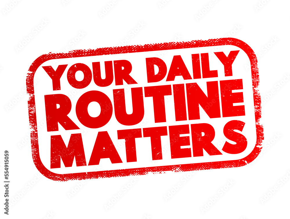 Your Daily Routine Matters text stamp, concept background Stock Vector ... Your Daily Routine Matters text stamp, concept background Stock Vector ...