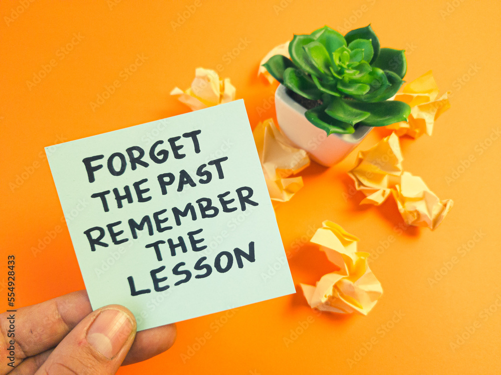 Motivational and inspirational quote - forget the past, remember the ...