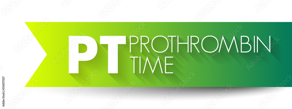 PT Prothrombin Time - measures how long it takes for a clot to form in ...