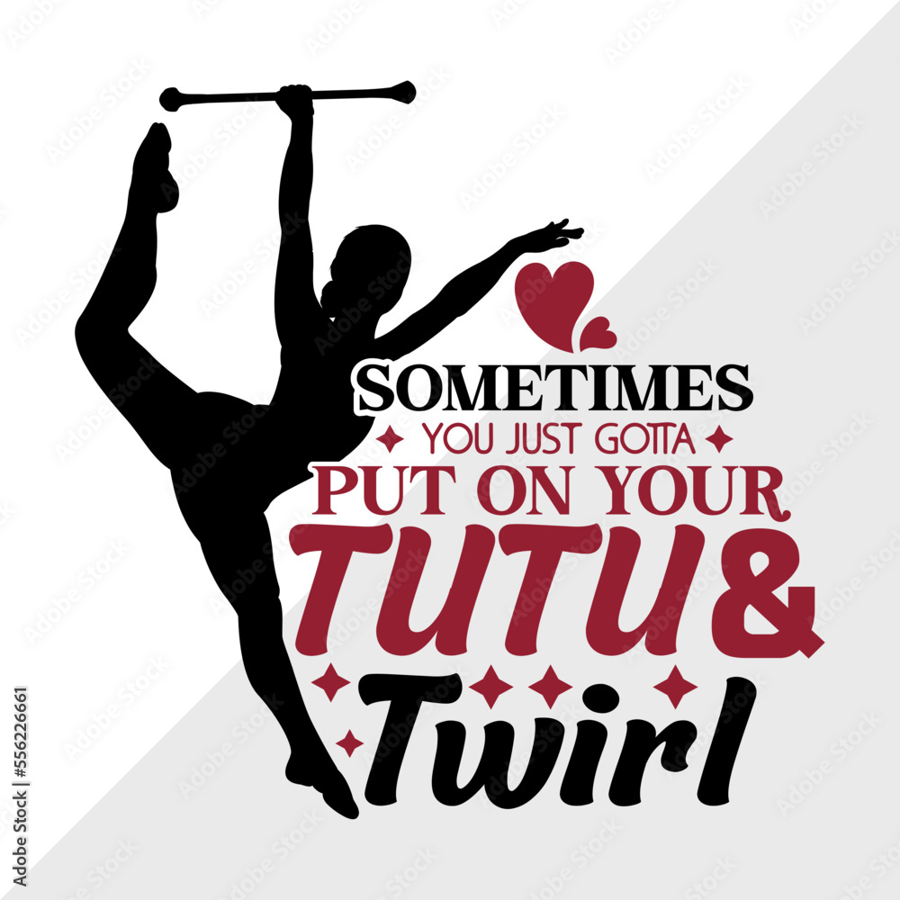 Sometimes You Just Gotta SVG Cut File, Twirlers Svg, Baton Svg, Baton ...