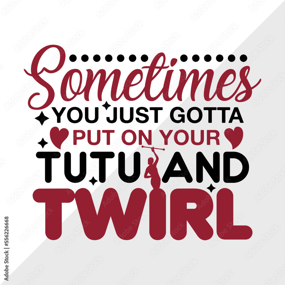 Sometimes You Just Gotta SVG Cut File, Twirlers Svg, Baton Svg, Baton ...