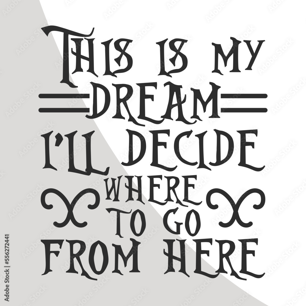 This my dream i'll decide where to go from hear, Alice in Wonderland ...