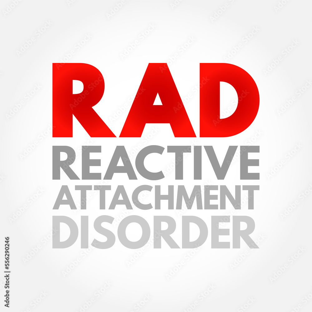 RAD Reactive Attachment Disorder - condition where a child doesn't form ...