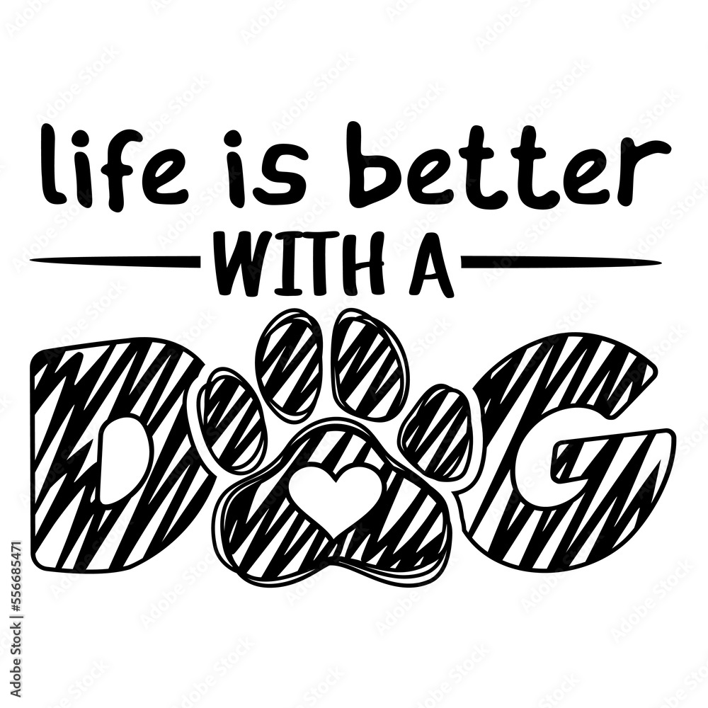Life is Better With a Dog with paw print. Sketch design for dog lovers ...