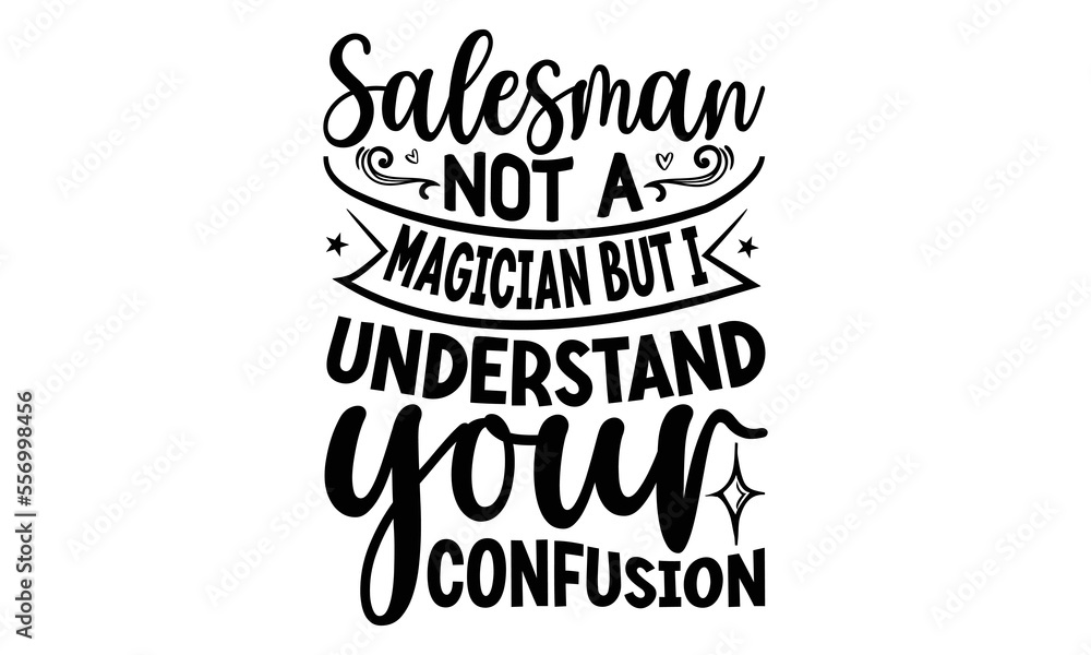Salesman not a magician but I understand your confusion, Salesman T ...