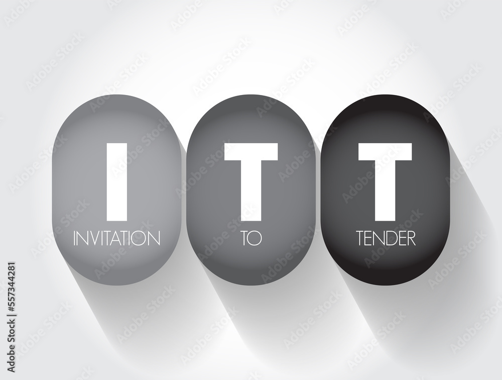 ITT Invitation To Tender - formal, structured procedure for generating ... ITT Invitation To Tender - formal, structured procedure for generating ...