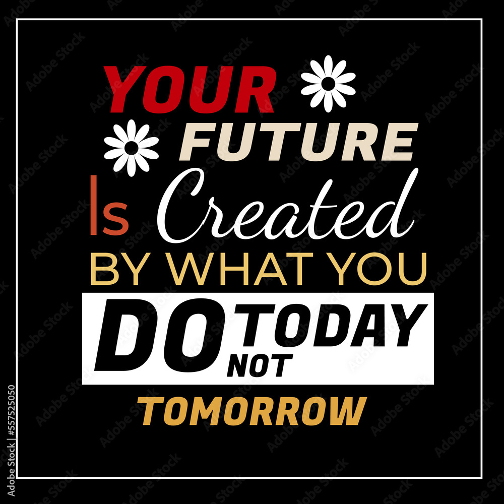 motivational qoutes - your future is created by what you do today not ...