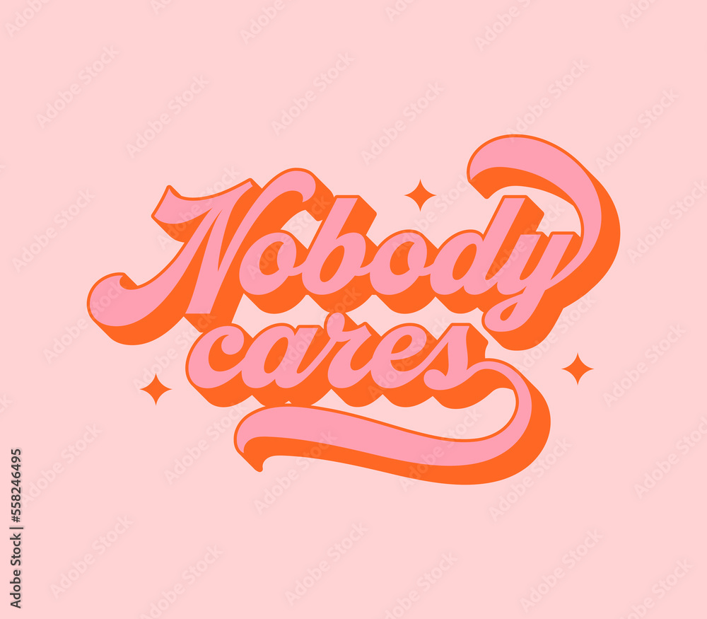 Nobody cares vintage typography art quote. Funny rude lettering text in ...