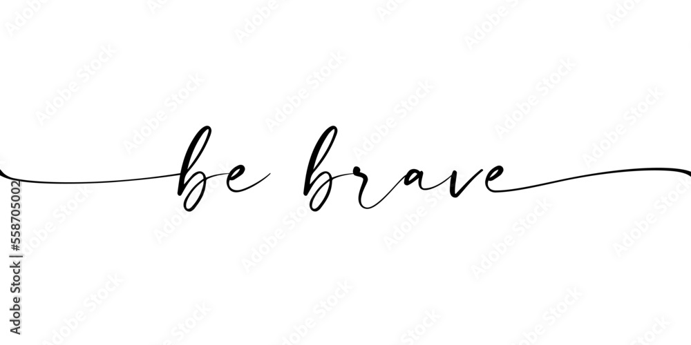 Be brave hand drawn quote. Motivation phrase with modern brush ...