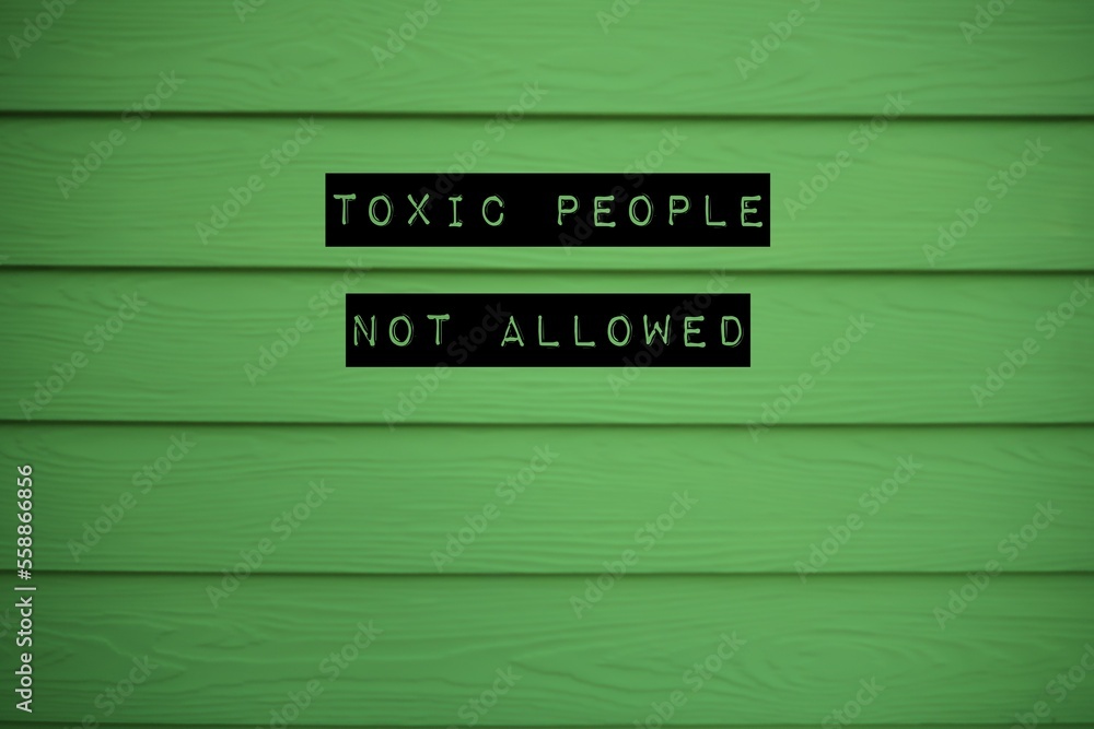 Green background with text TOXIC PEOPLE NOT ALLOWED, concept of ...