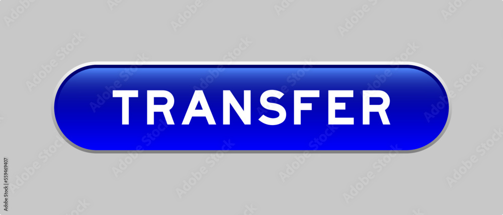 Blue color capsule shape button with word transfer on gray background ...