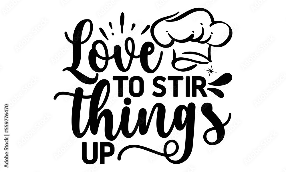 LOVE TO STIR THINGS UP, Cooking t shirt design, Hand drawn lettering ...