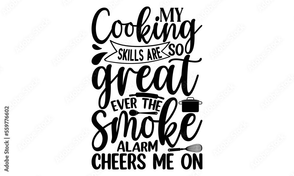 My cooking skills are so great ever the smoke alarm cheers me on ...