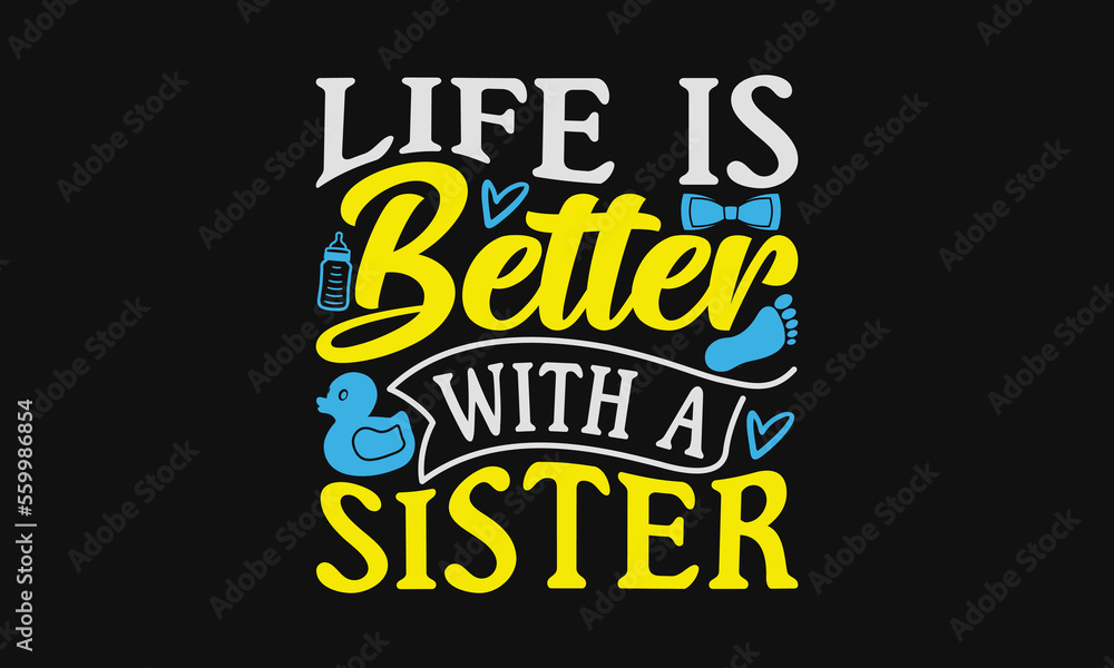 Life Is Better With A Sister - Baby Svg Design, Handmade Calligraphy T ...