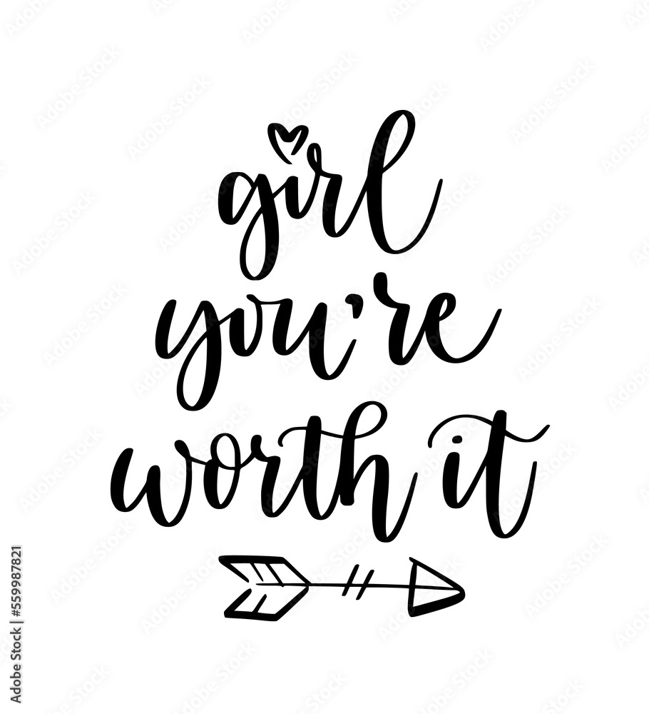 Girl, you're worth it. Motivational text on transparent background ...