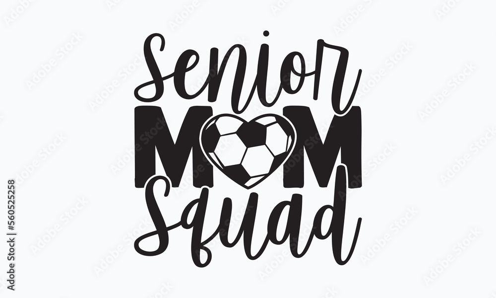 Senior mom squad- Soccer T-shirt Design, Hand drawn lettering phrase ...