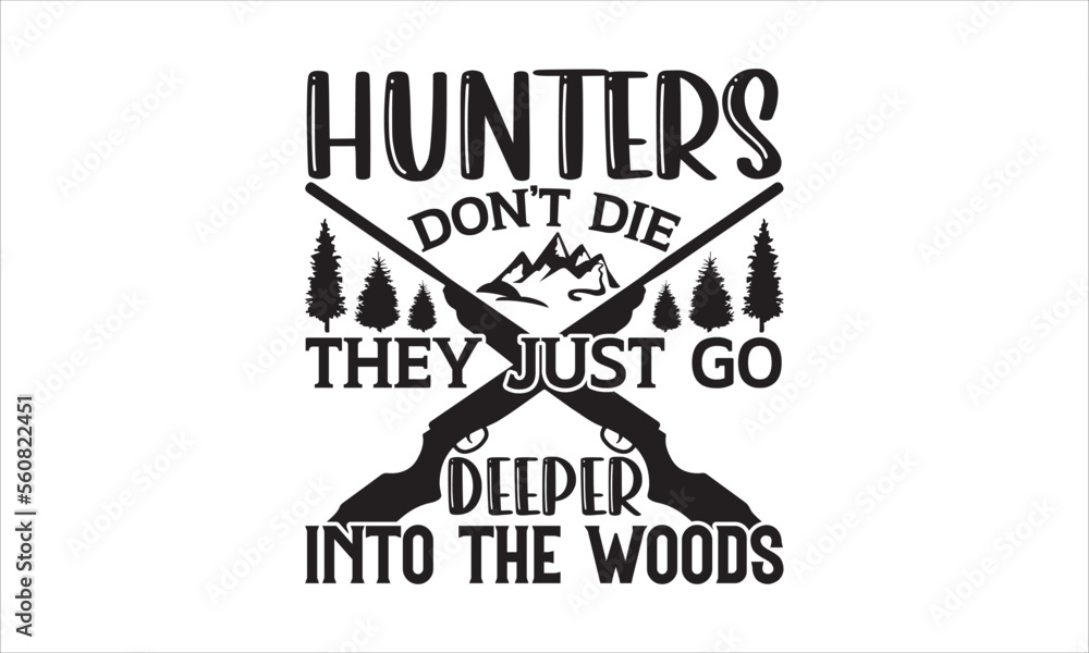 Hunters don’t die they just go deeper into the woods - Hunting t shirt ...
