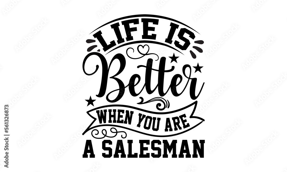 Life Is Better When You Are A Salesman- Salesman t-shirt design, card ...