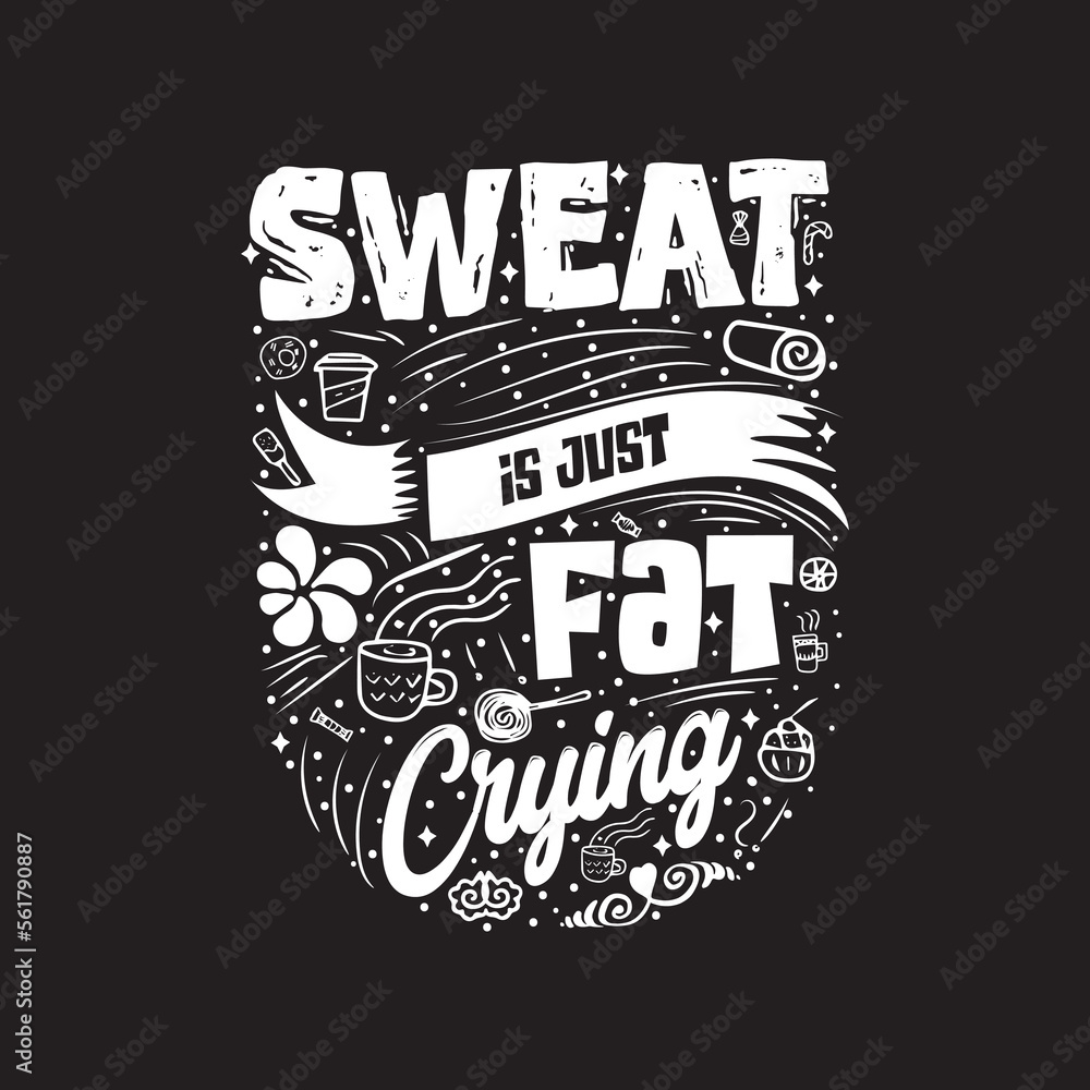 sweat is just fat crying abstract lettering about sport and fitness for ...