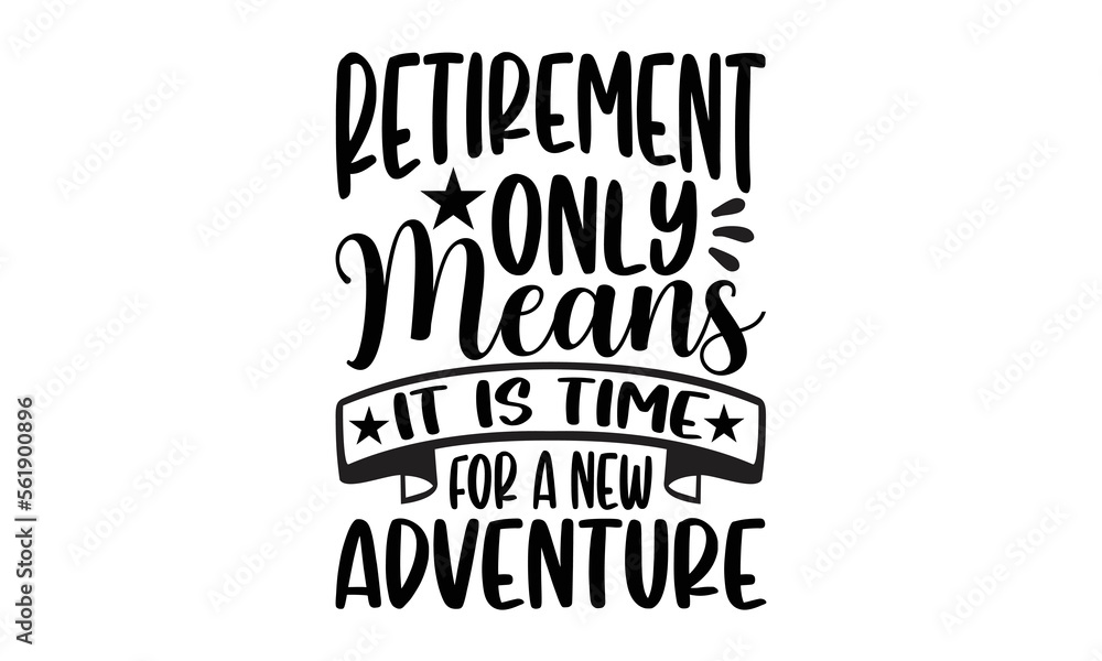 Retirement Only Means It Is Time For A New Adventure- Retirement t ...