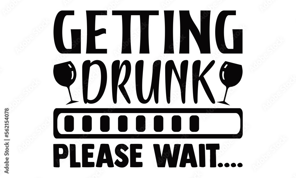 Getting Drunk Please Wait - Beer SVG Design, typography design ...