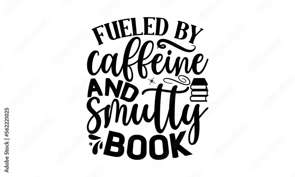 fueled By Caffeine And Smutty Book, reading book t shirts design ...
