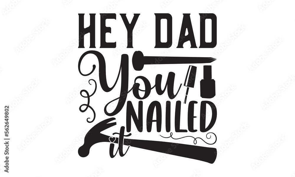 Hey Dad You Nailed It - Nail Tech t shirt design, SVG Files for Cutting ...