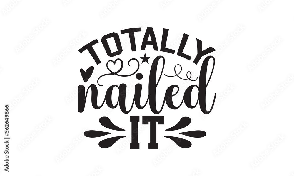 Totally Nailed It - Nail Tech t shirt design, Hand drawn lettering ...