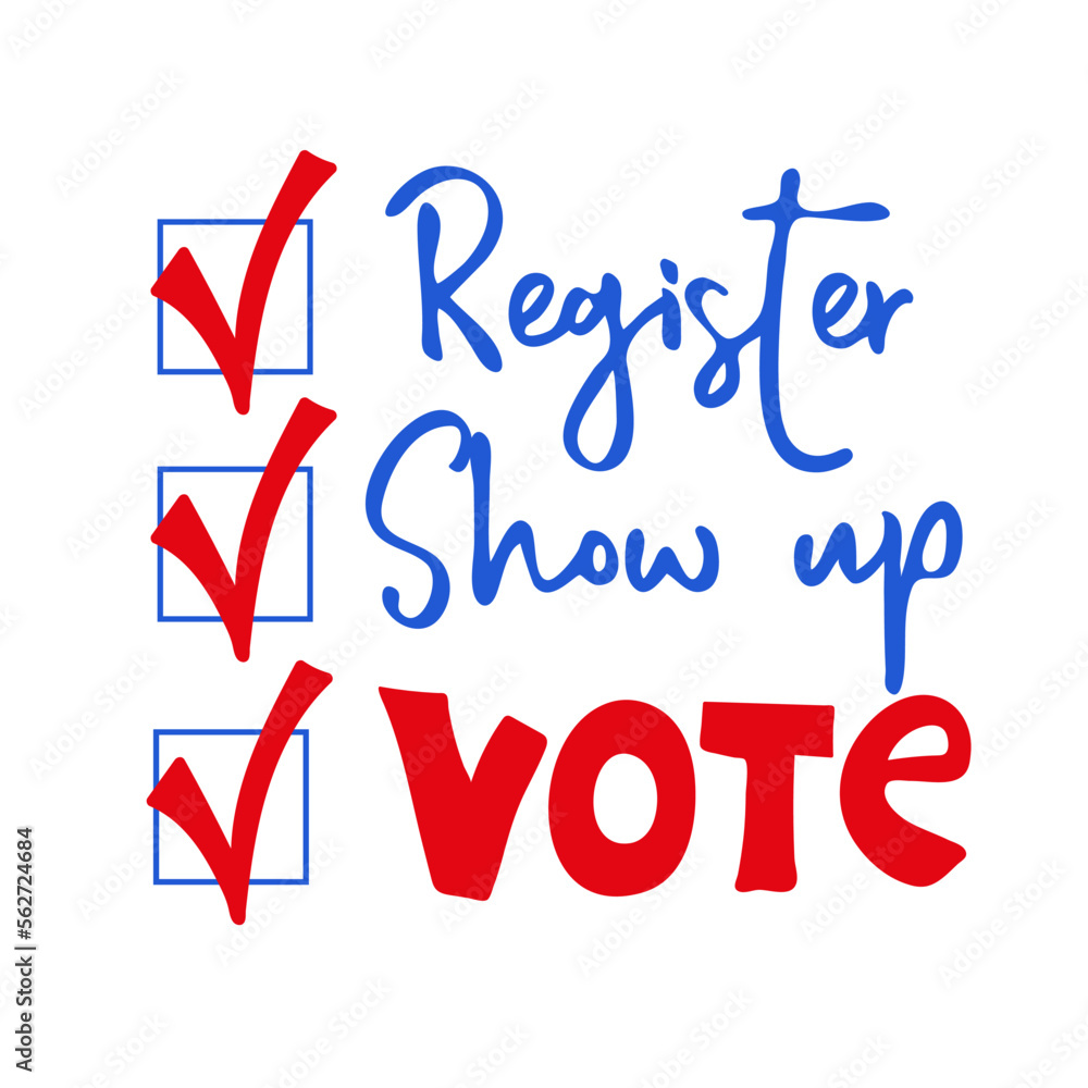 Register, show up, vote. Handwritten lettering with check mark symbols ...