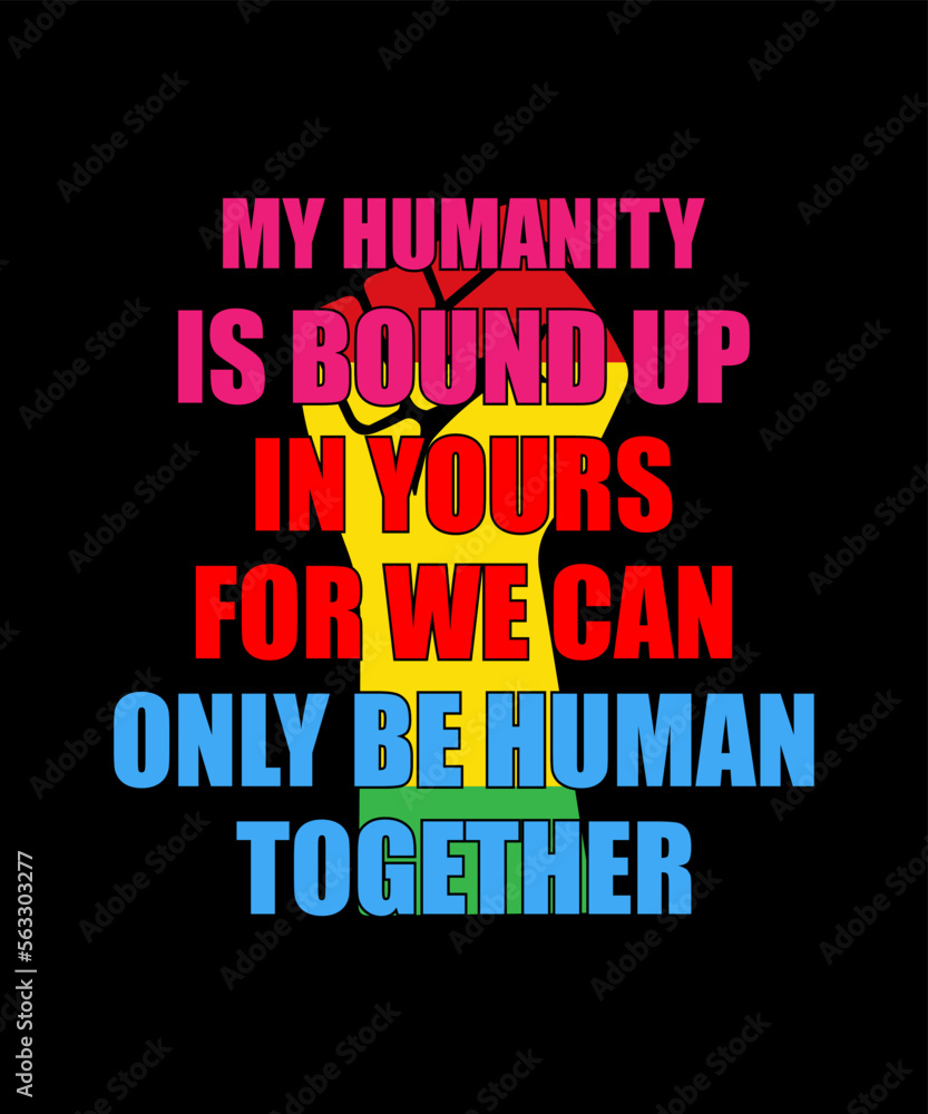 my humanity is bound up in yours for we can only be human together t ...