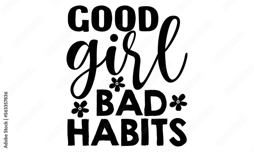 Good Girl Bad Habits - Women's Day T-shirt Design, Hand drawn lettering ...