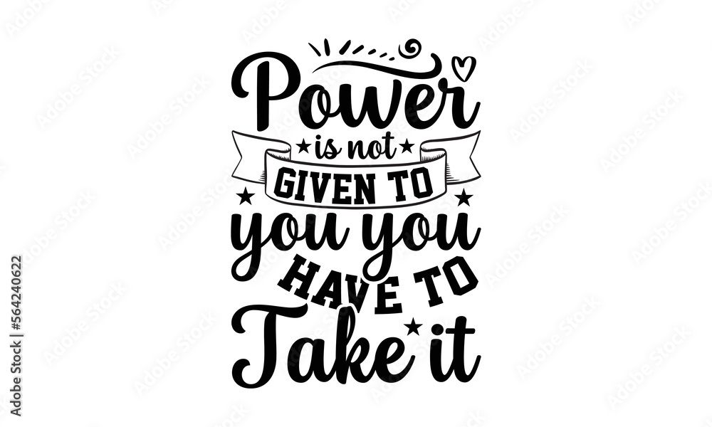 Vetor de Power Is Not Given To You You Have To Take It- Women ...