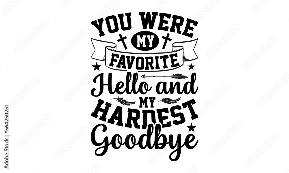 You Were My Favorite Hello And My Hardest Goodbye- Memorial t-shirt ...