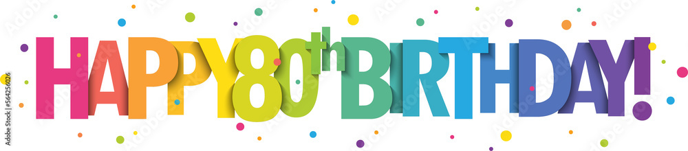 HAPPY 80th BIRTHDAY! colorful typography banner with dots on ...