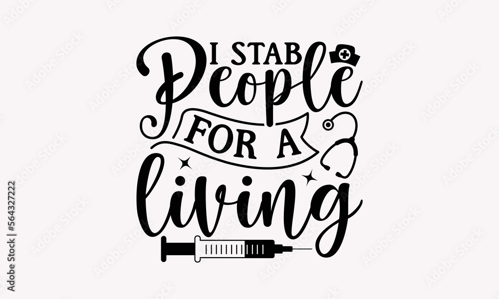I Stab People For A Living - Nurse SVG T-Shirt Design, Nurse Graduation ...