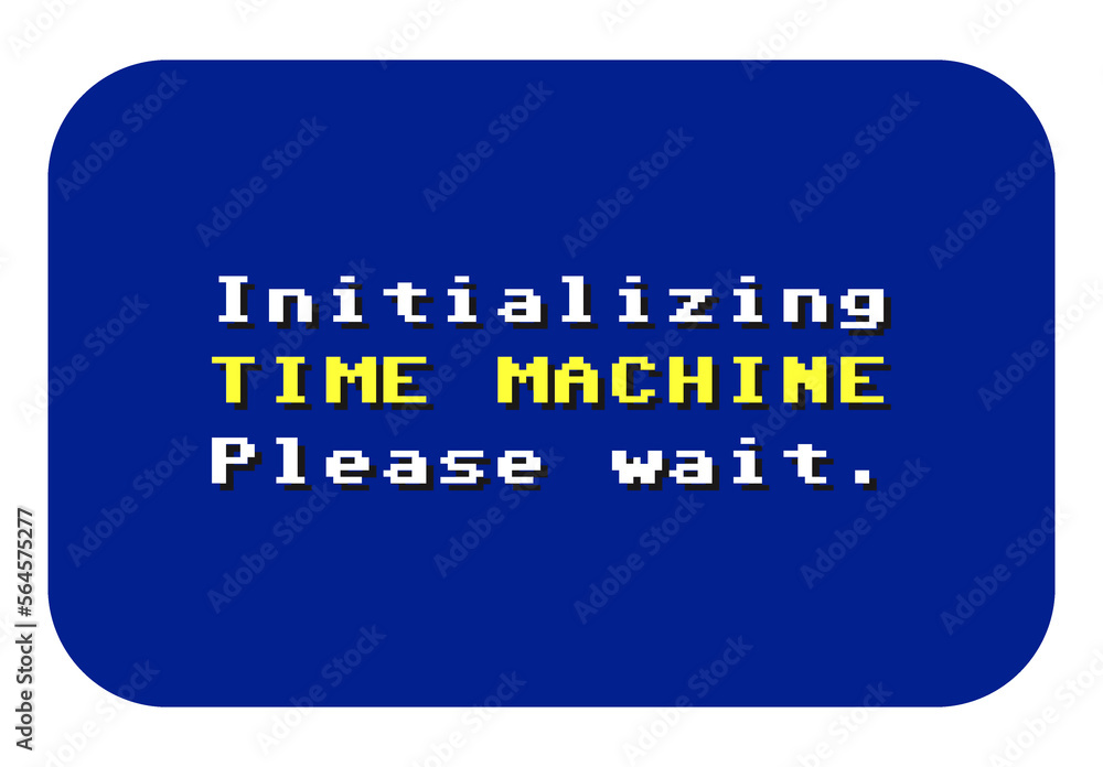 Funny isolated 8-bit style text message: initializing time machine ...
