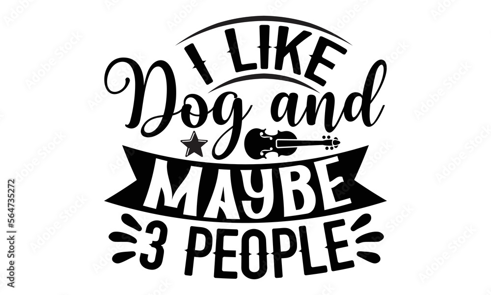 I Like Dog And Maybe 3 People- Piano T-shirt Design, Hand drawn ...