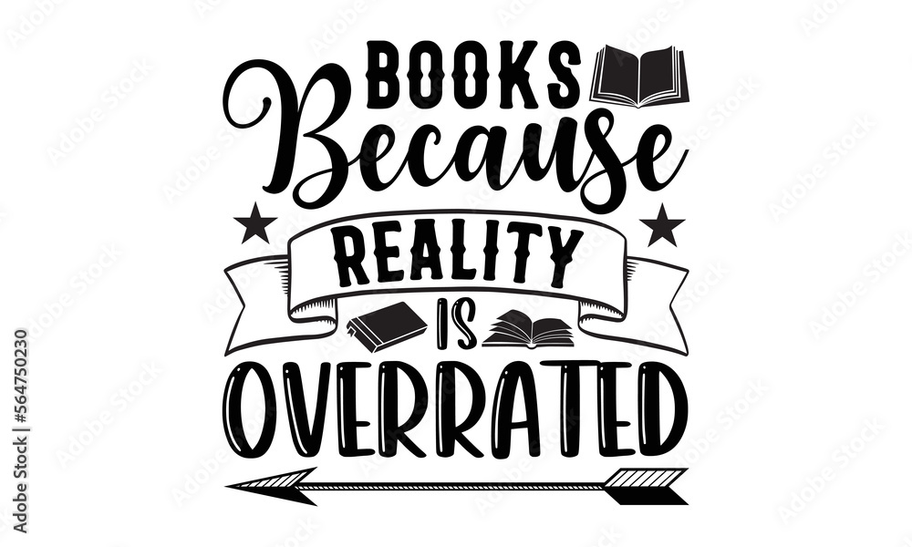 Books Because Reality Is Overrated- Book svg design, Hand drawn ...