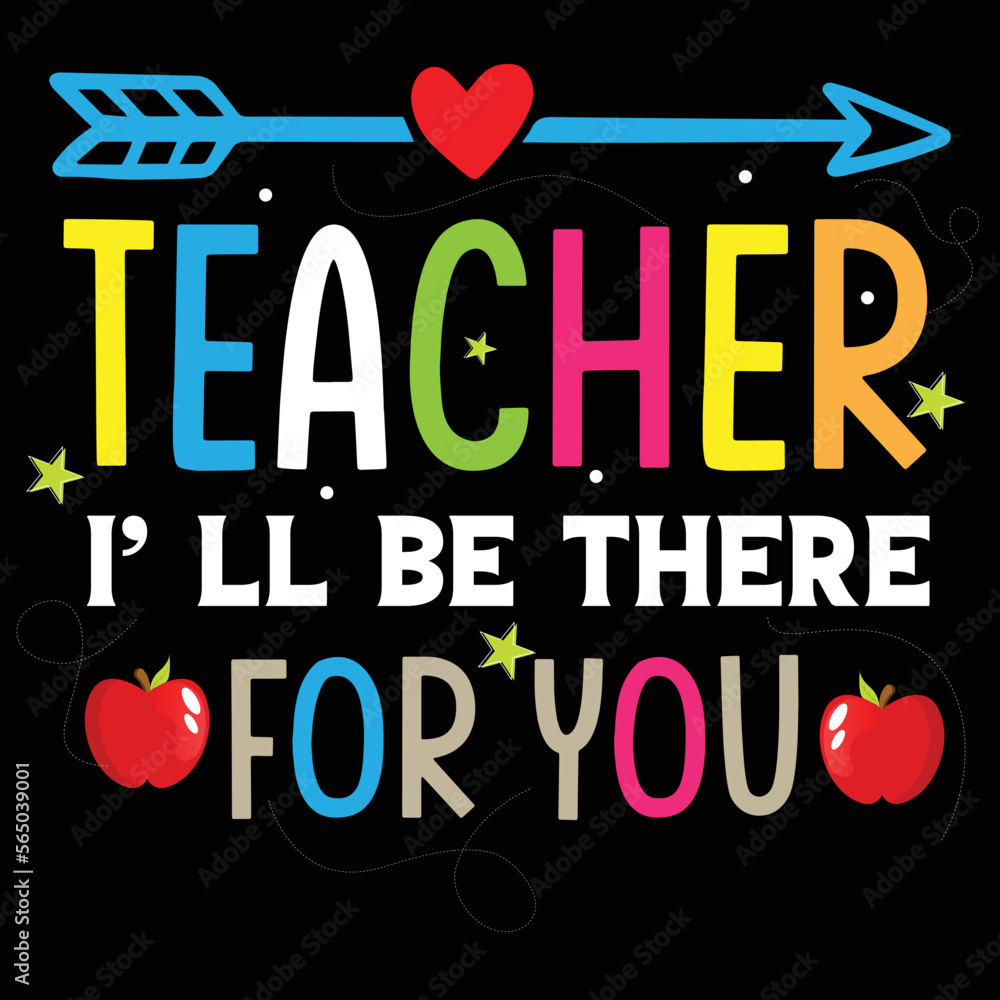 Teacher I'll Be There For You, Happy back to school day shirt print ...