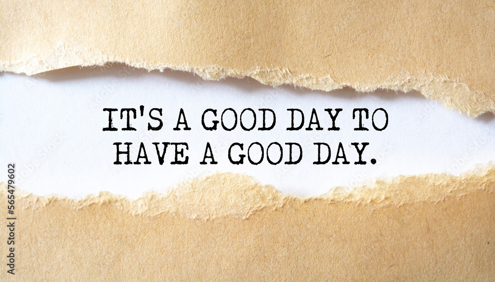 It's a GOOD DAY to have a GOOD DAY. Words written under torn paper ...