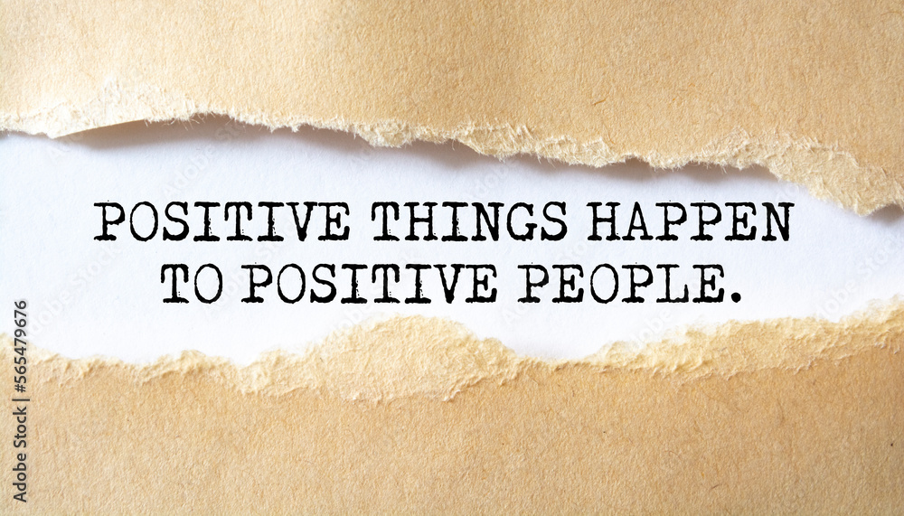 Positive Things Happen To Positive People. Words written under torn ...