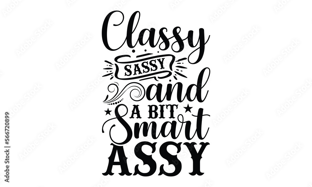 Classy Sassy And A Bit Smart Assy- Sassy t-shirt design, Hand drawn ...