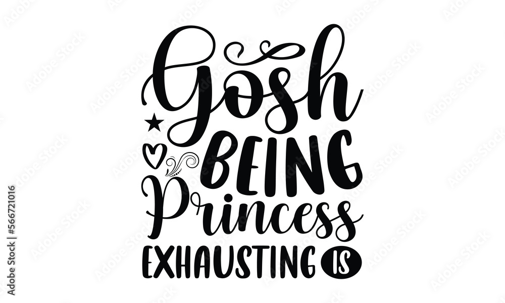 Gosh Being Princess Is Exhausting- Sassy t-shirt design, card template ...