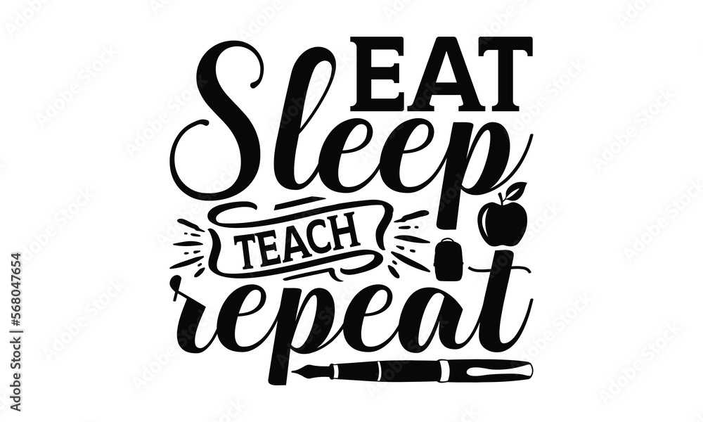 Eat Sleep Teach Repeat - Teacher SVG Design, Hand written vector t ...
