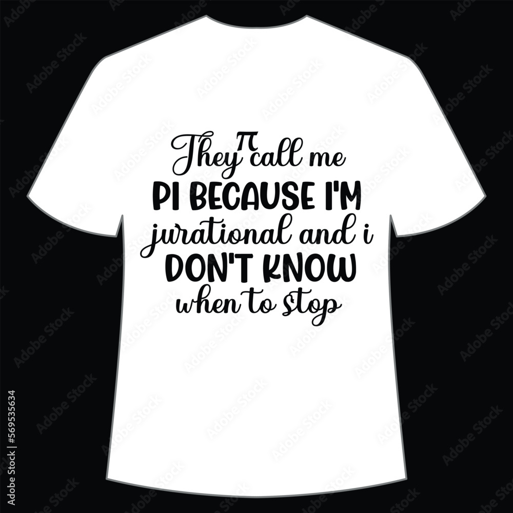 They call me pi because I'm jurational and I don't know when to stop ...