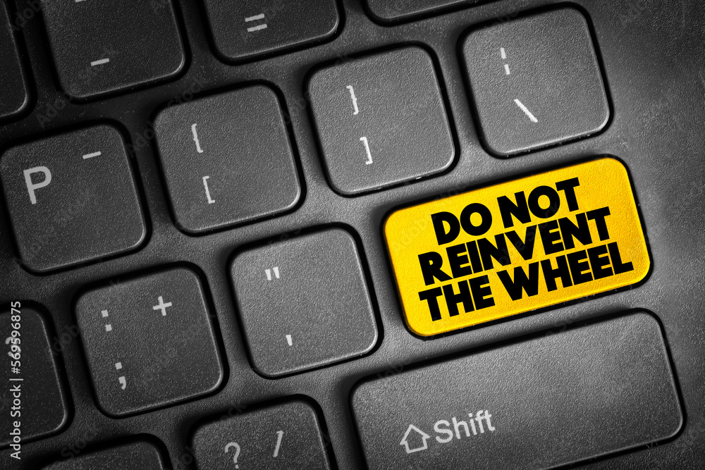 Do Not Reinvent The Wheel text button on keyboard, concept background ...