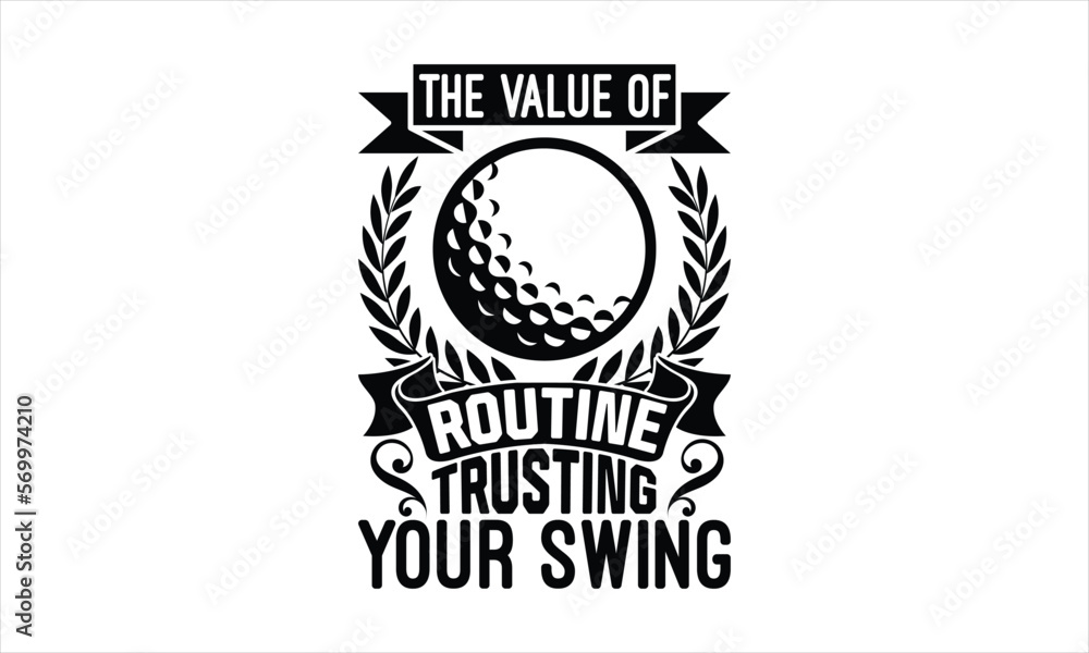The value of routine trusting your swing - Golf T-shirt Design, Hand ...
